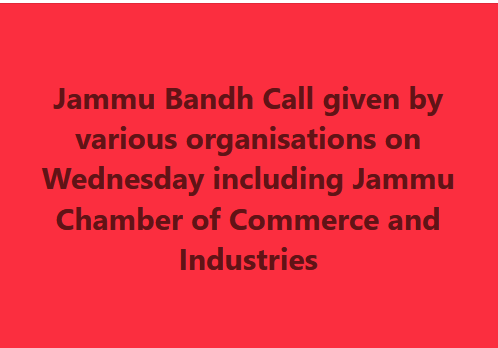 Chamber of Commerce and Industries gives call for Jammu bandh tomorrow ...